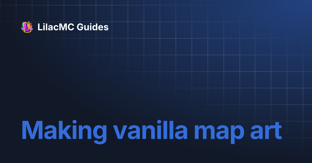 Making vanilla map art | LilacMC Guides